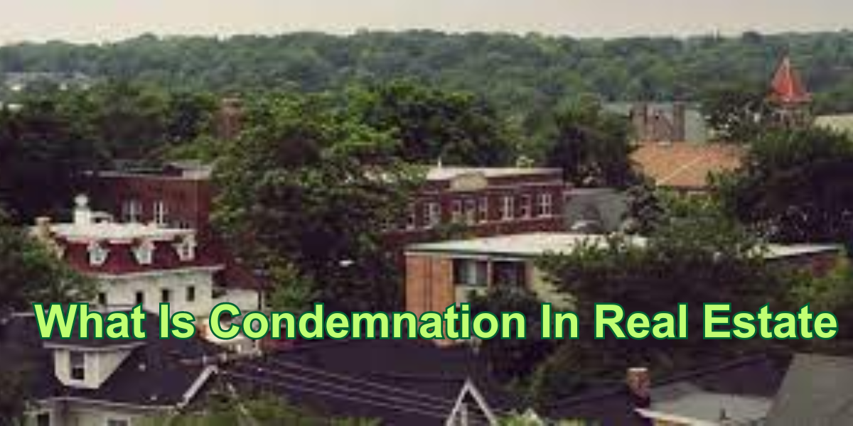 Understanding Condemnation In Real Estate Key Facts